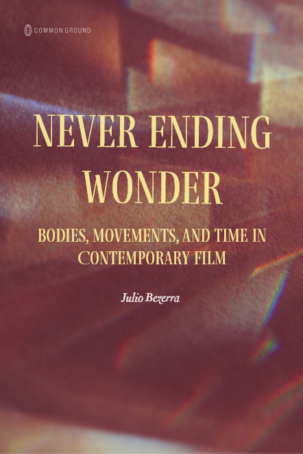 Never Ending Wonder: Bodies, Movements, and Time in Contemporary Film ...